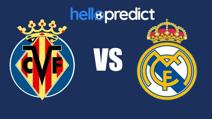 Villarreal vs Real Madrid Match Preview and Prediction | Hellopredict.com